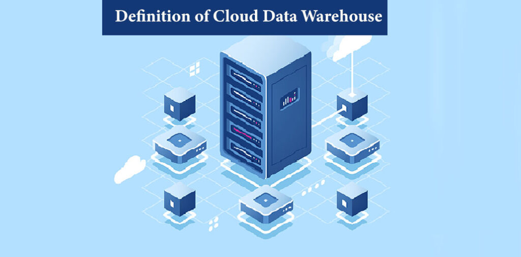 The Definition of Cloud Data Warehouse