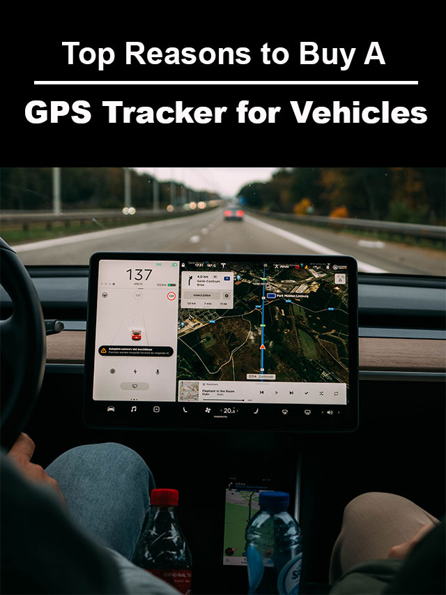 Top Reasons to Buy a GPS Tracker for Vehicles - The Tech Trend