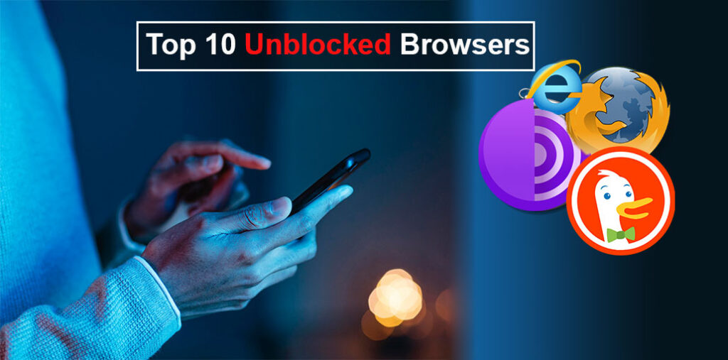 10 Best Unblocked Browsers for Unrestricted Browsing