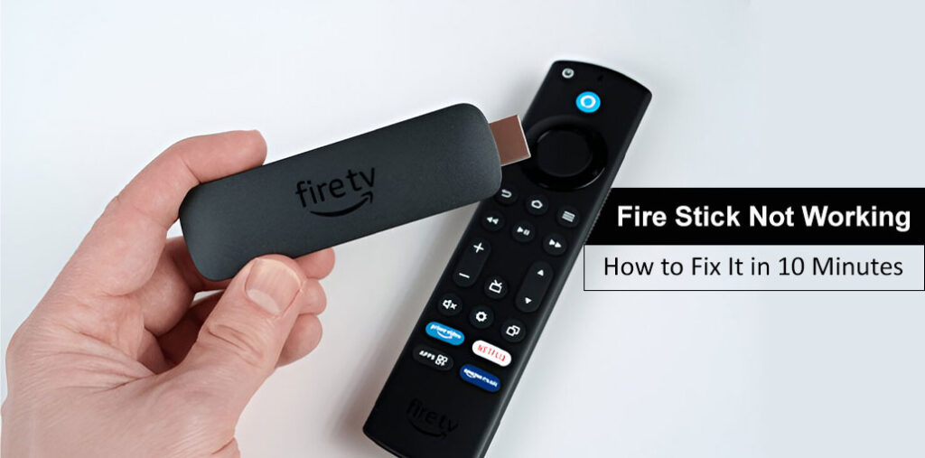 Fire Stick Not Working? Here’s How to Fix It in 10 Minutes