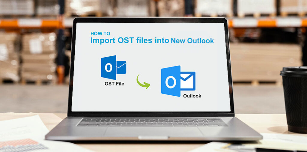 How to Import OST Files into New Outlook?